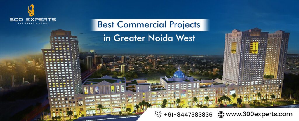 Best Commercial Projects in Greater Noida West - 300 Experts